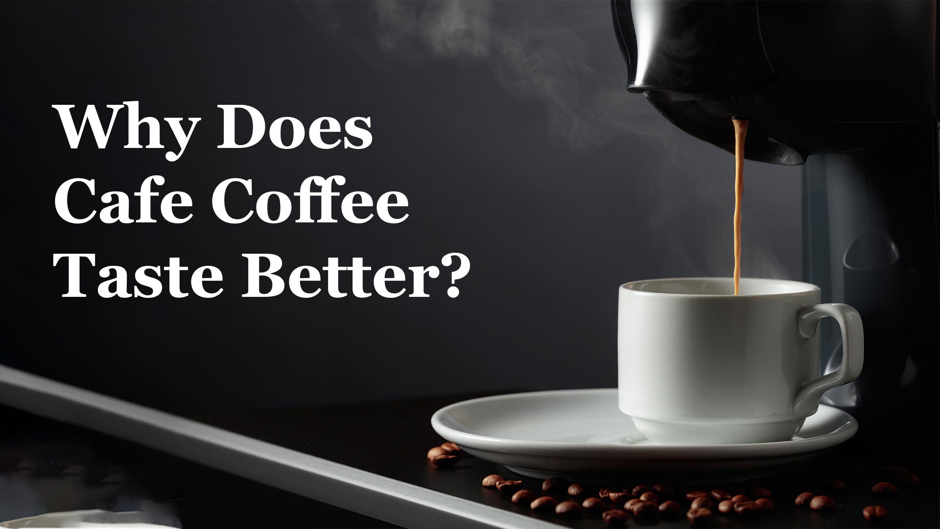 Why does coffee at a cafe taste better?